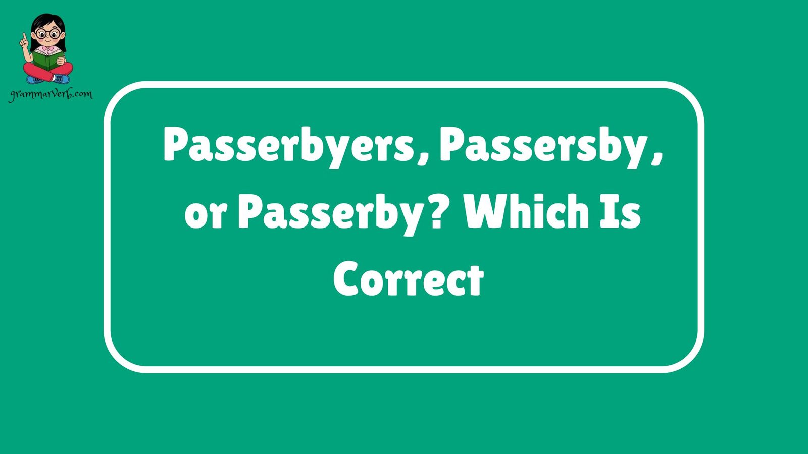 Passerbyers, Passersby, or Passerby? Which Is Correct