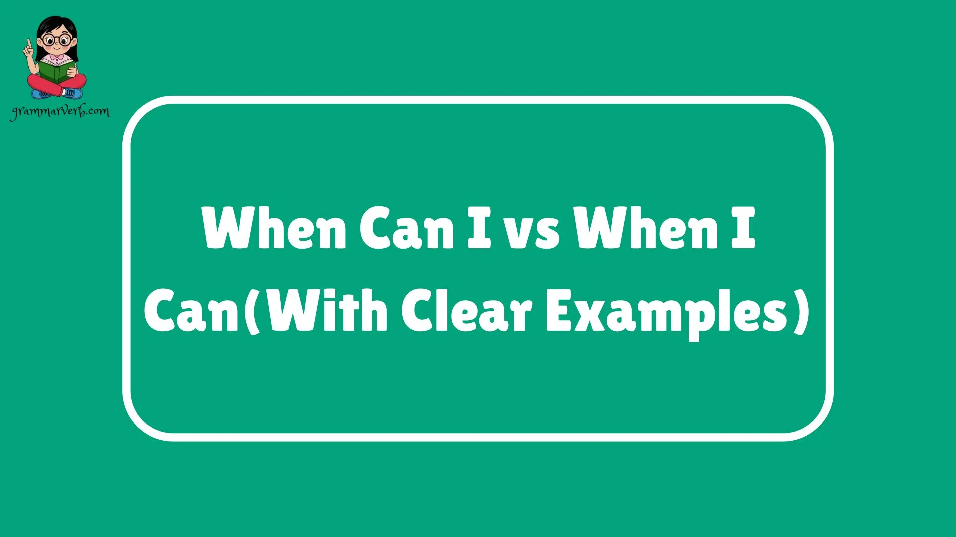 When Can I vs When I Can: Mastering Correct Usage in English