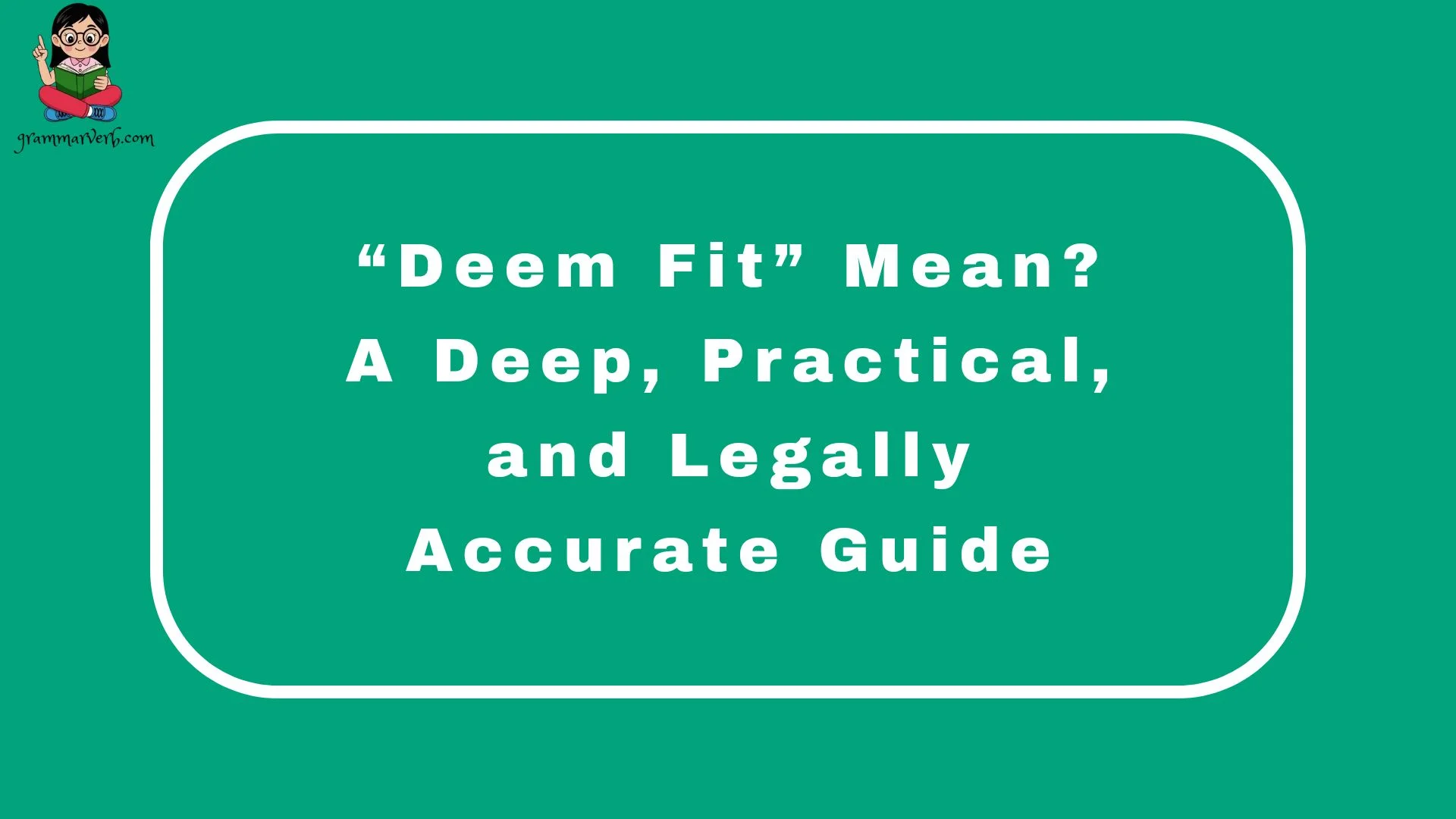 “Deem Fit” Mean? A Deep, Practical, and Legally Accurate Guide