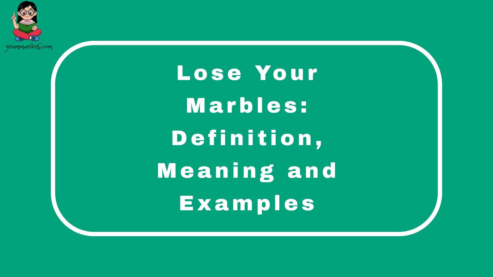Lose Your Marbles: Definition, Meaning and Examples