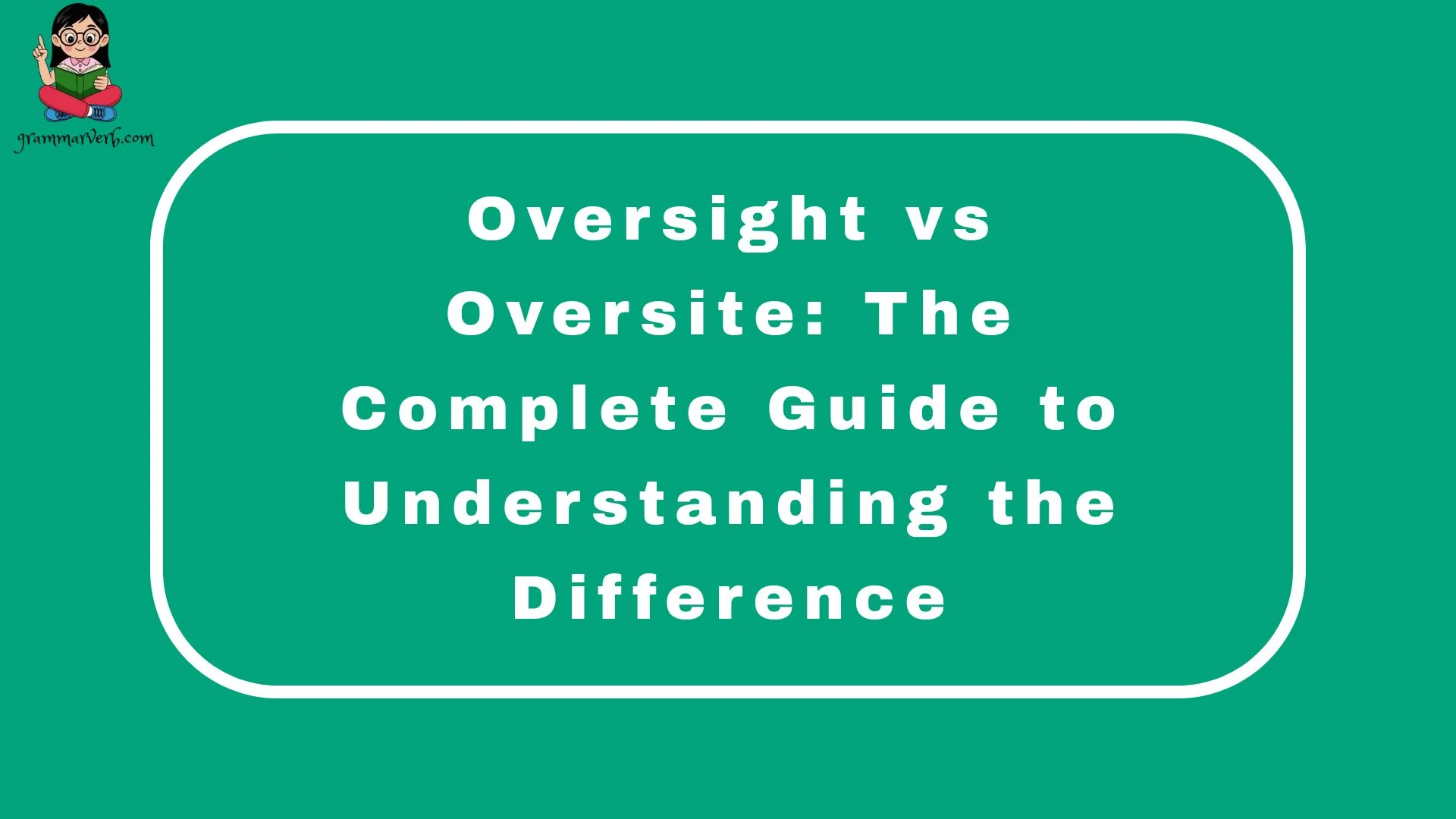 Oversight vs Oversite: The Complete Guide to Understanding the Difference