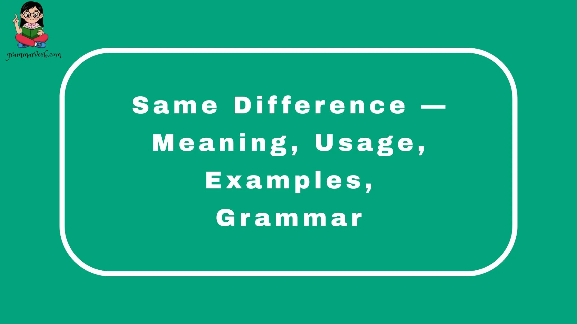 Same Difference — Meaning, Usage, Examples, Grammar