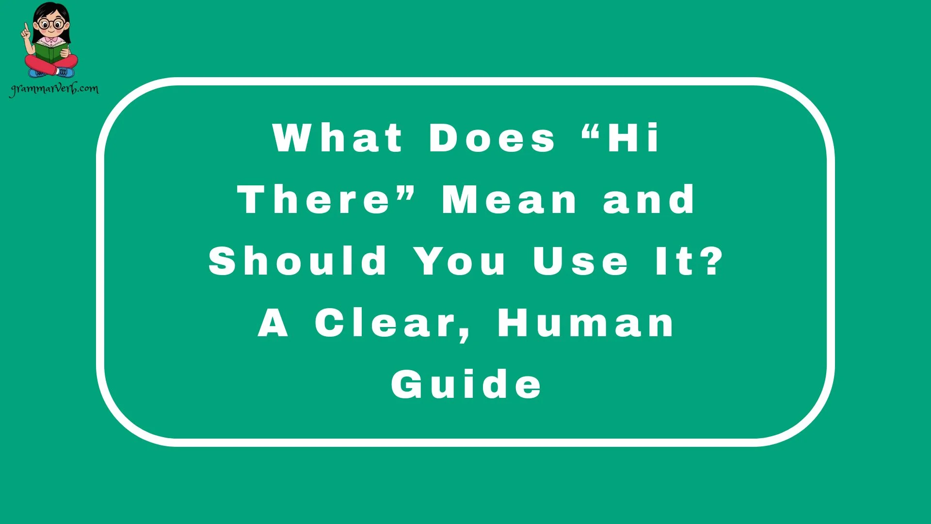 What Does “Hi There” Mean and Should You Use It? A Clear, Human Guide