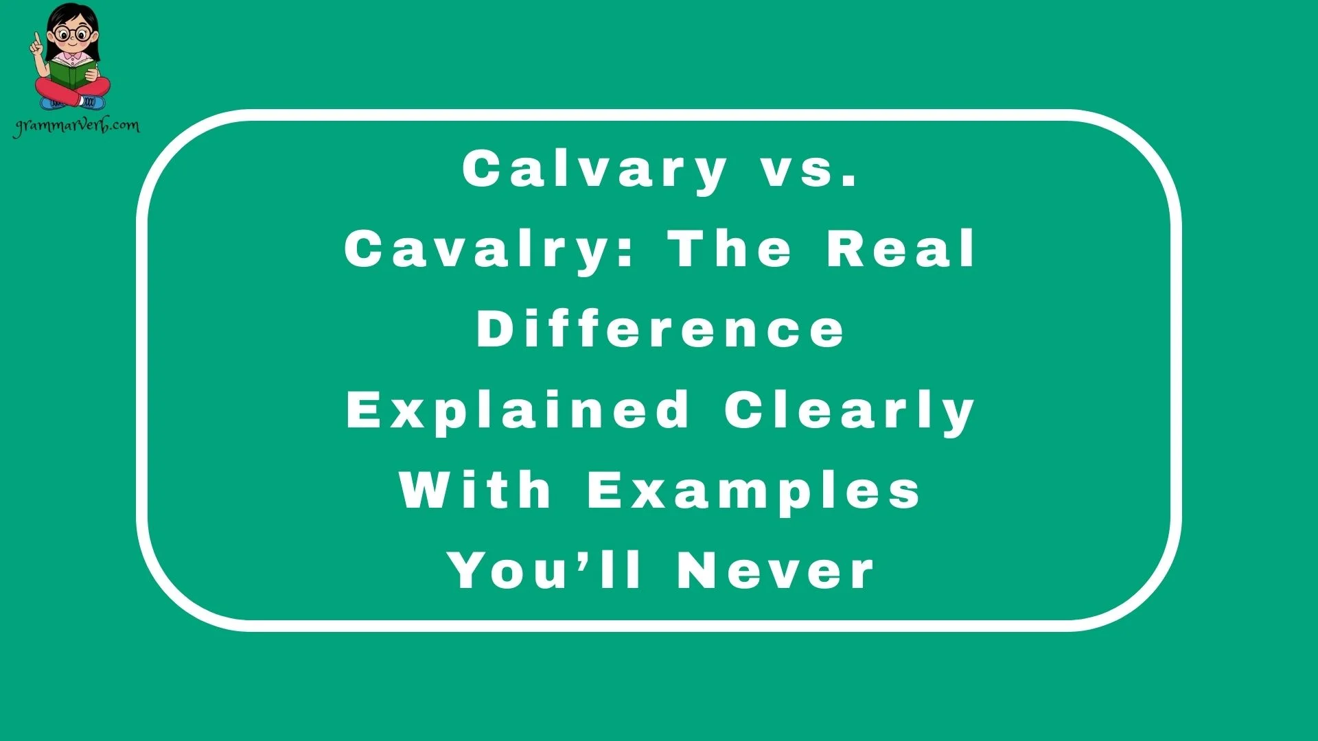 Calvary vs. Cavalry: The Real Difference Explained Clearly (With ...