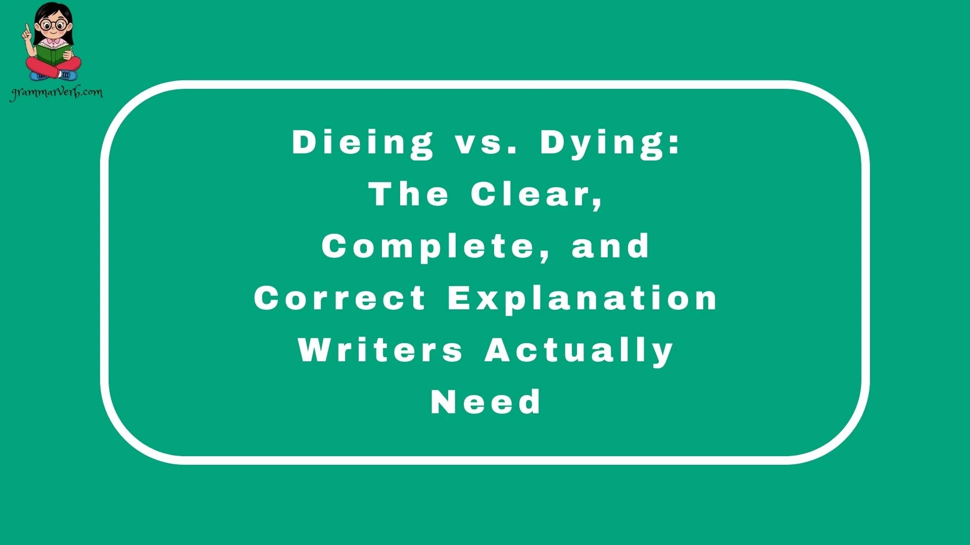 Dieing vs. Dying: The Clear, Complete, and Correct Explanation Writers ...