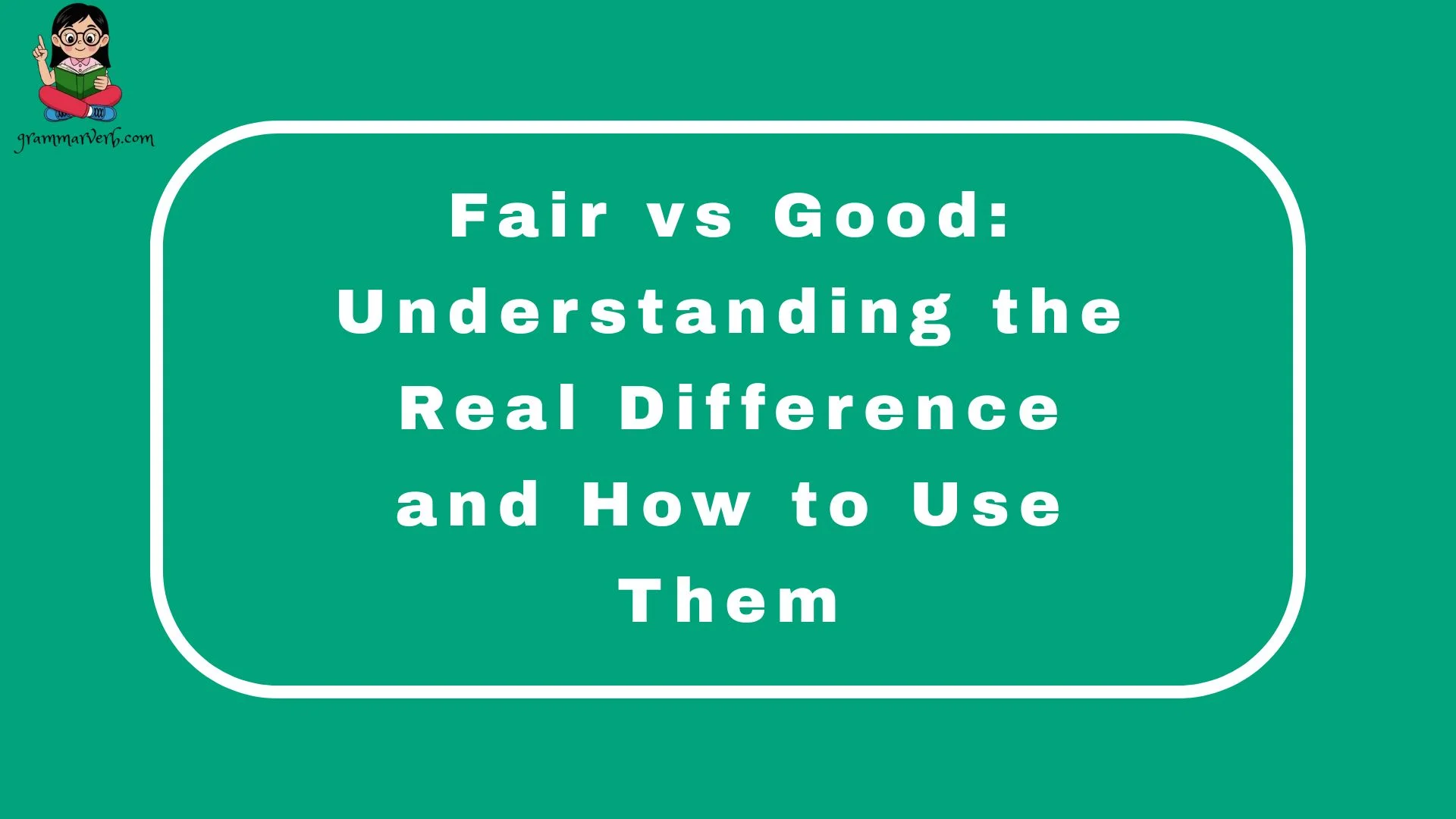 Fair vs Good: Understanding the Real Difference and How to Use Them