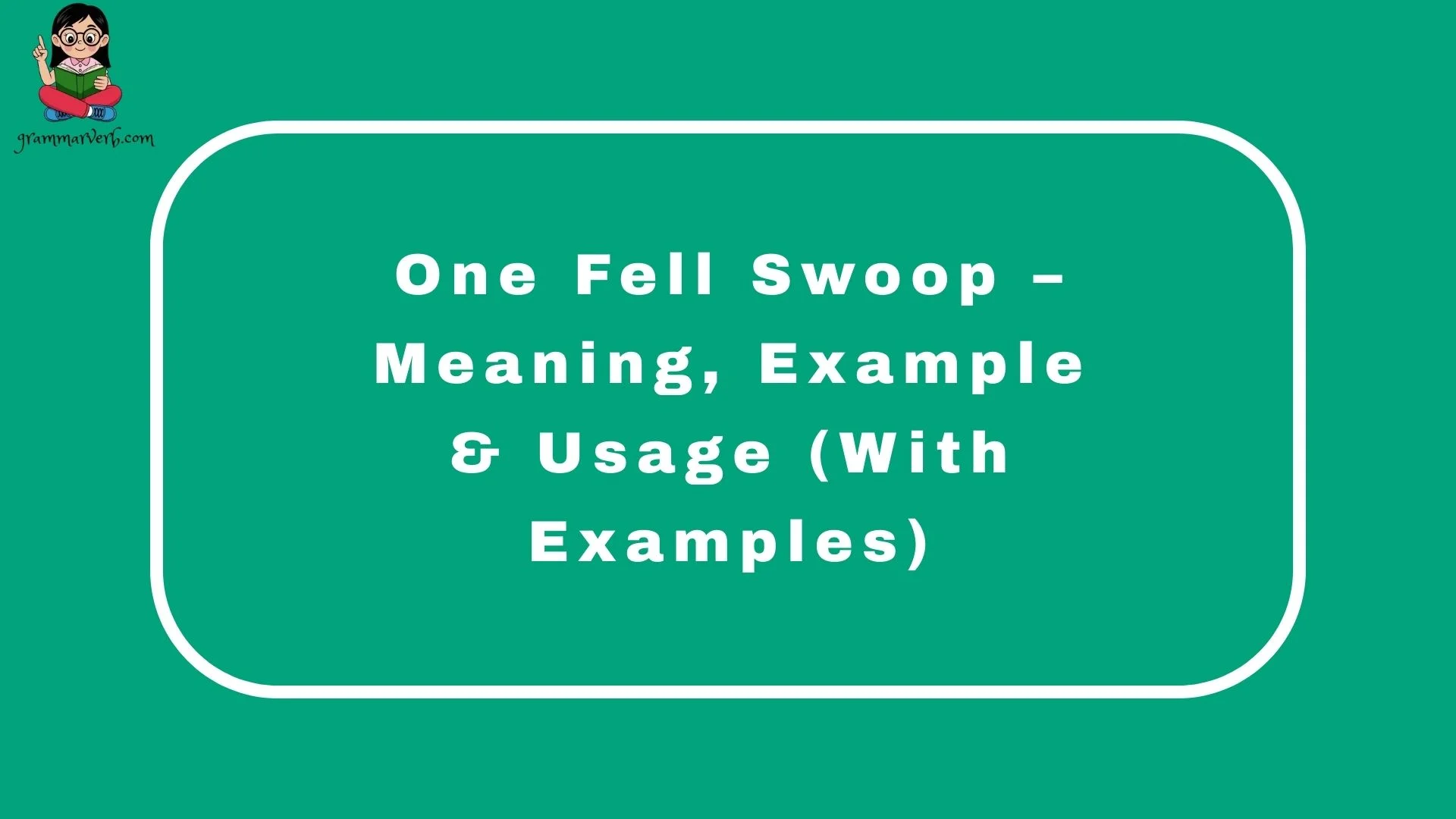 One Fell Swoop – Meaning, Example & Usage (With Examples)