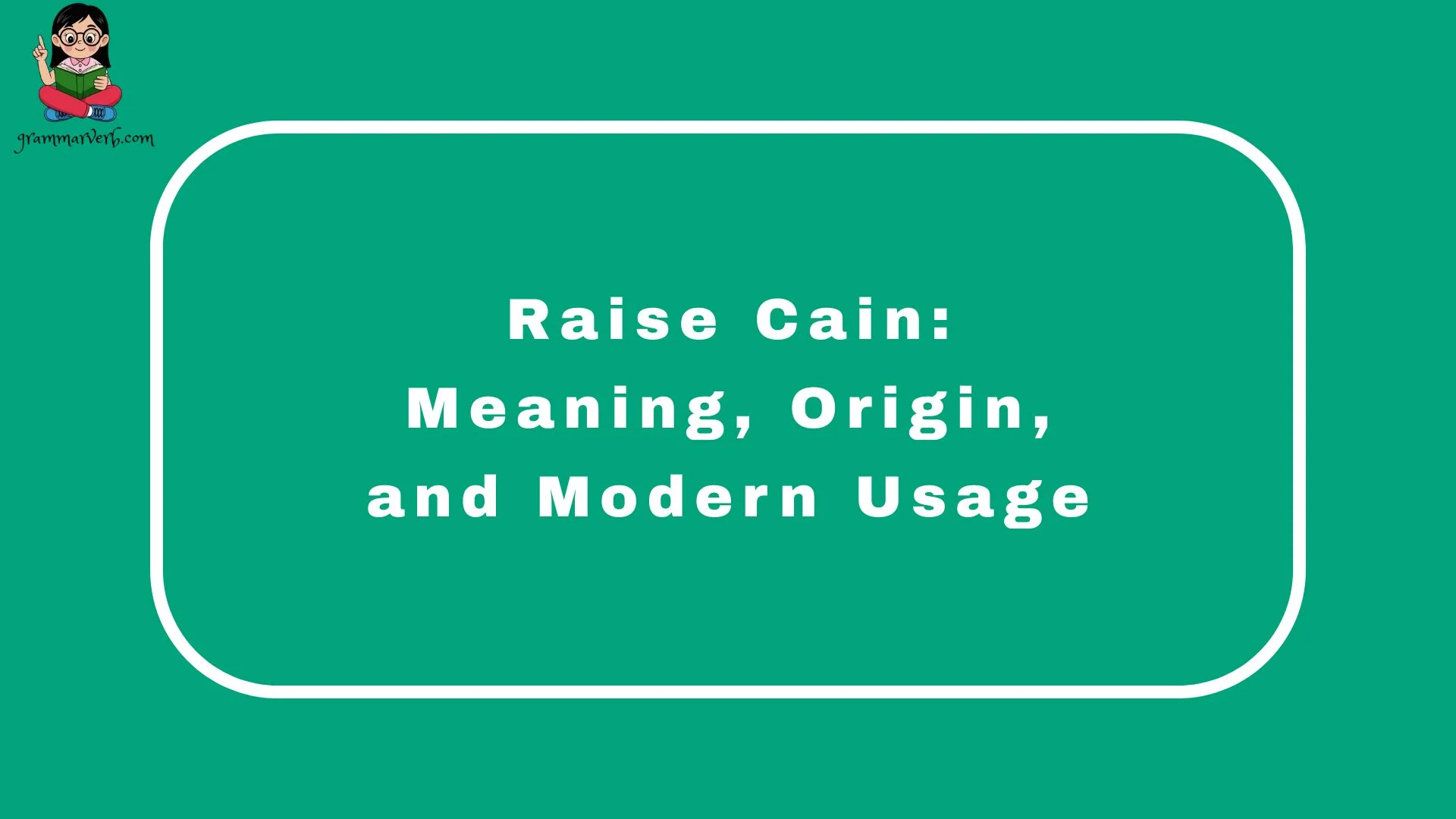 Raise Cain: Meaning, Origin, and Modern Usage