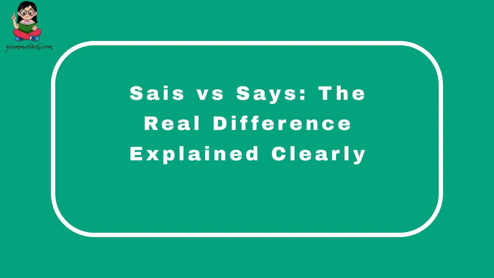 Sais vs Says: The Real Difference Explained Clearly