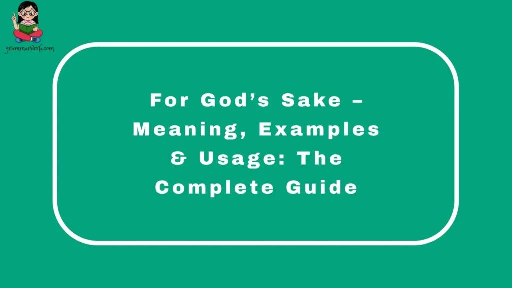 For God’s Sake – Meaning, Examples & Usage: The Complete Guide
