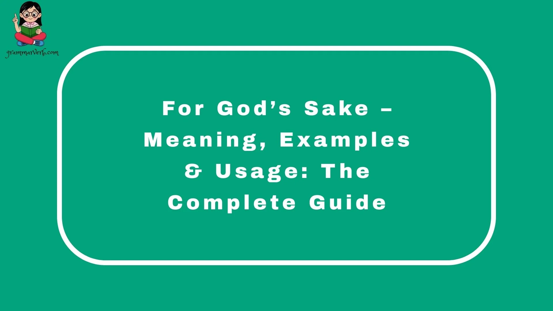 For God’s Sake – Meaning, Examples & Usage: The Complete Guide
