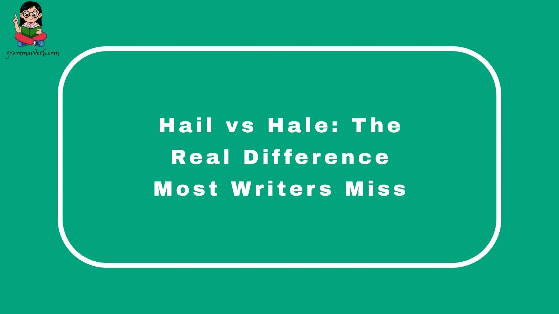 Hail vs Hale: The Real Difference Most Writers Miss