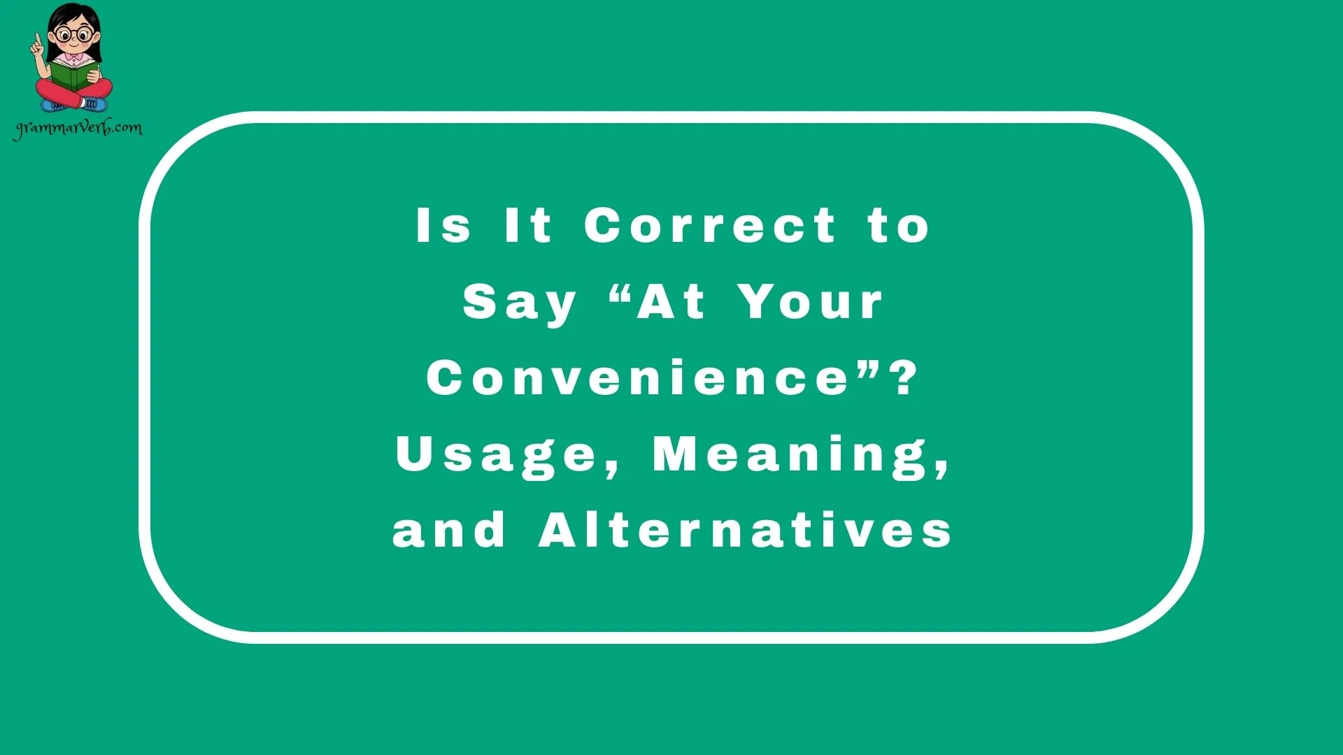 Is It Correct to Say “At Your Convenience”? Usage, Meaning, and ...