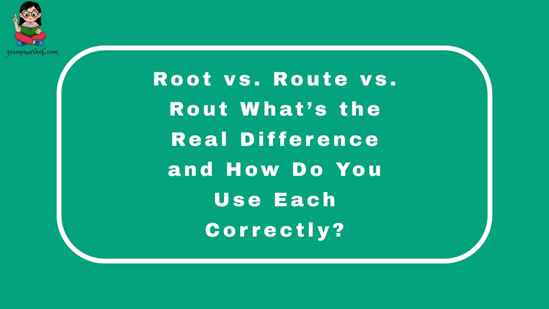 Root vs. Route vs. Rout What’s the Real Difference and How Do You Use ...