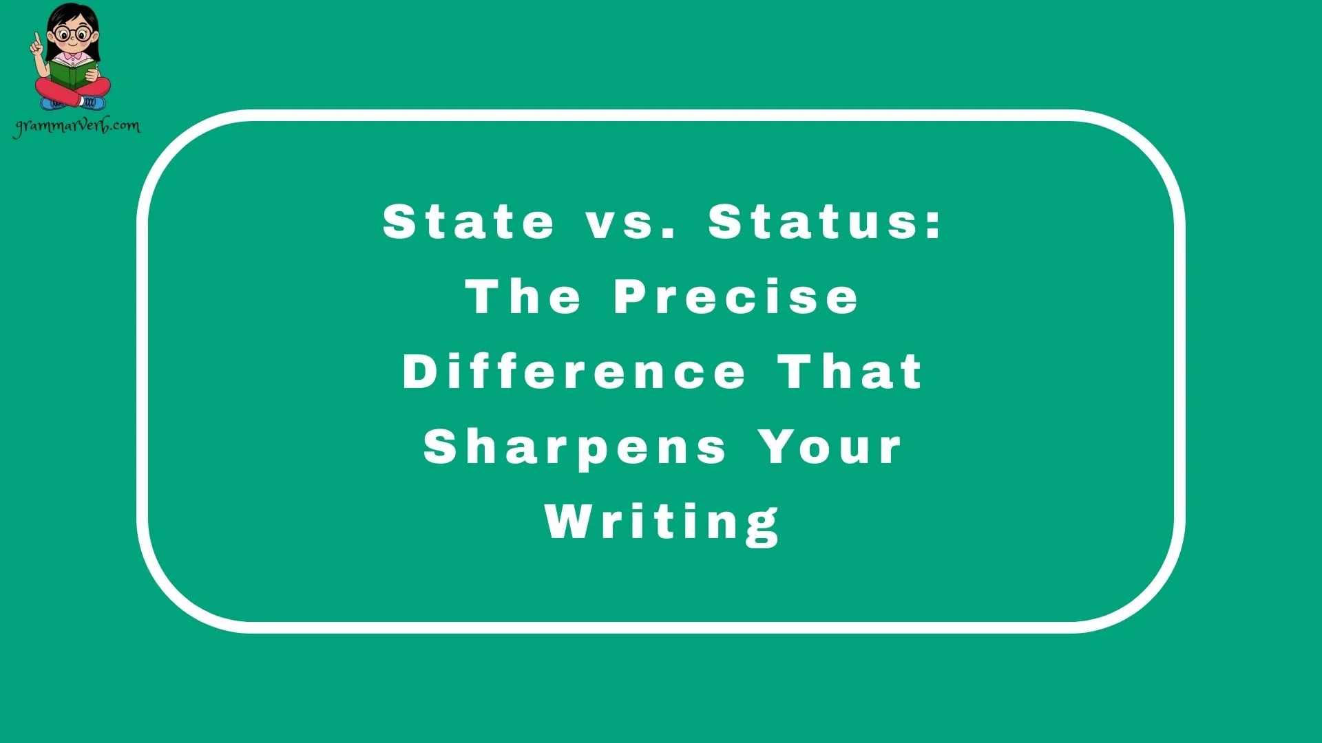 State vs. Status: The Precise Difference That Sharpens Your Writing