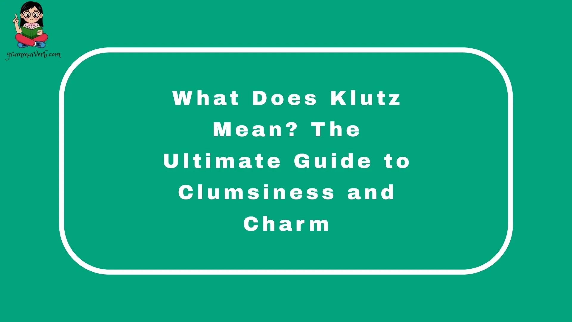 What Does Klutz Mean? The Ultimate Guide to Clumsiness and Charm