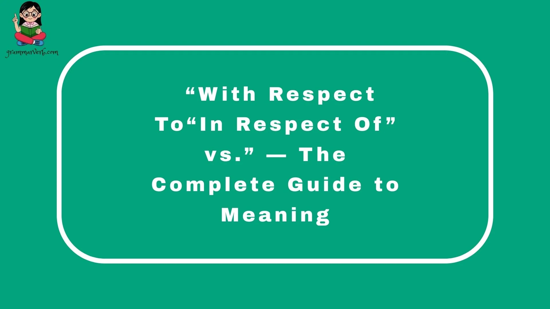 “With Respect To“In Respect Of” vs.” — The Complete Guide to Meaning